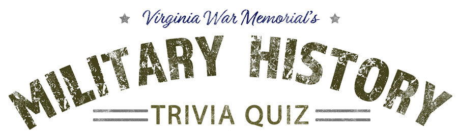 Military History Trivia Quiz - Part II - Virginia War Memorial